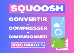 Squoosh : l'outil pour optimiser et compresser vos images